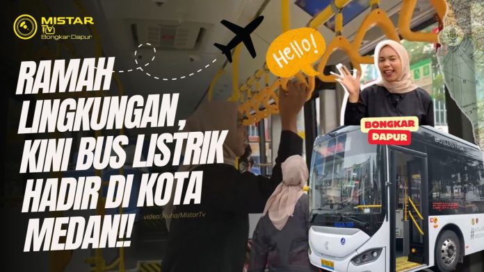 Bongkar Dapur : Ramah Lingkungan, Kini Bus Listrik Hadir di Kota Medan