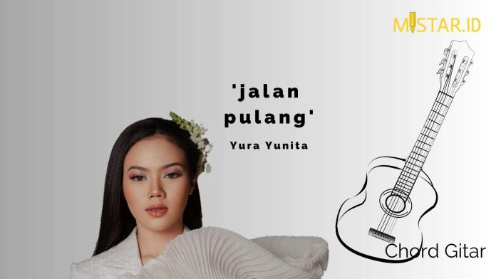 Chord Gitar dan Lirik Lagu Jalan Pulang oleh Yura Yunita, Teruslah Jalan